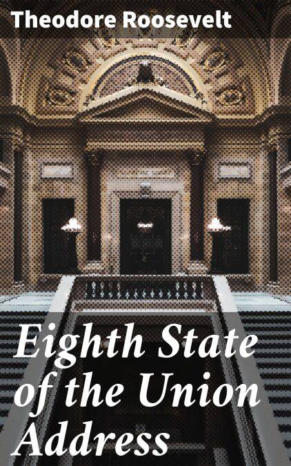 Eighth State of the Union Address (e-book) | Theodore Roosevelt | Niet ...