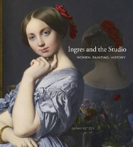 Ingres and the Studio | Sarah Betzer | Kunstgeschiedenis ...