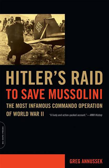 Hitler's Raid to Save Mussolini | Greg Annussek | Europese geschiedenis ...