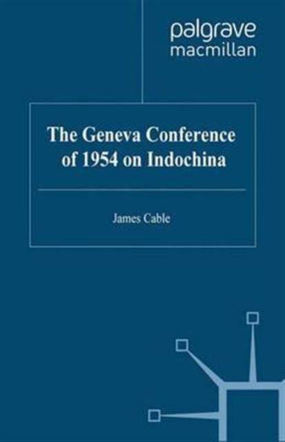 The Geneva Conference of 1954 on Indochina | J Cable | Niet-westerse ...
