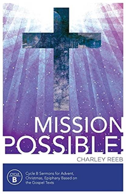 Mission Possible! Cycle B Sermons for Advent, Christmas, and Epiphany ...