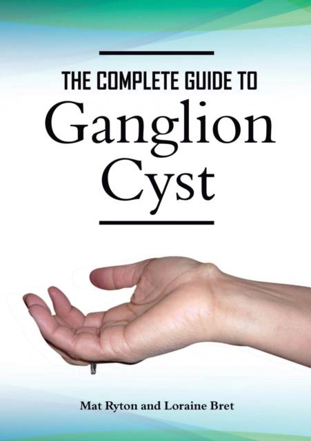 Ganglion Cyst Cure, a Complete Treatment Guide to Ganglion Cyst | Mat ...