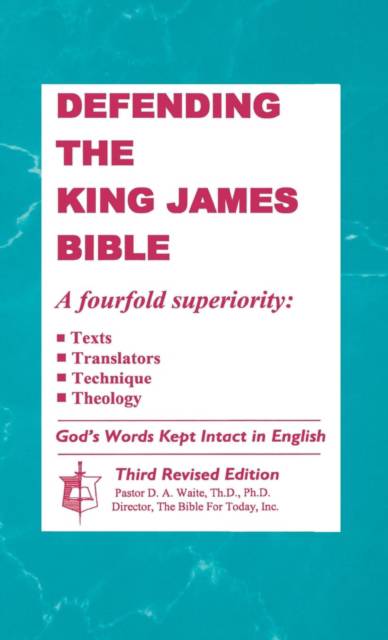 Defending the King James Bible | Th D Ph D D a Waite | Christendom ...
