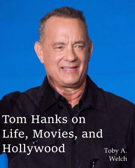 Tom Hanks on Life, Movies, and Hollywood (e-book) | Toby Welch | Kunst ...