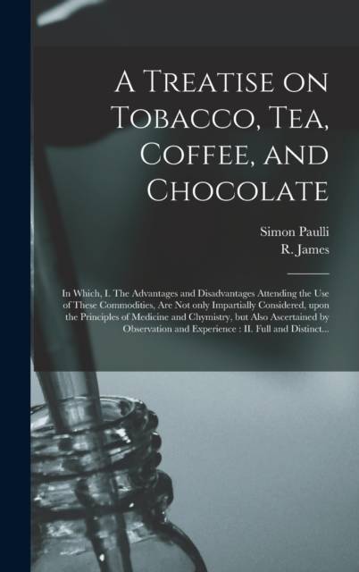 A Treatise on Tobacco, Tea, Coffee, and Chocolate | Simon 1603-1680 ...
