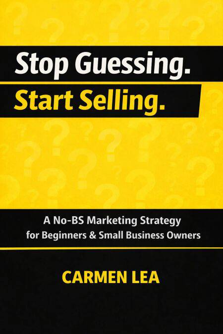Stop Guessing. Start Selling. Subtitle: A No-BS Marketing Strategy for ...