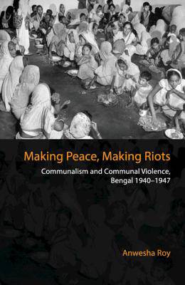 Making Peace, Making Riots | Anwesha (King's College London) Roy ...