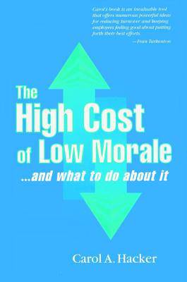 The High Cost of Low Morale...and What to Do about It | Carol A Hacker ...