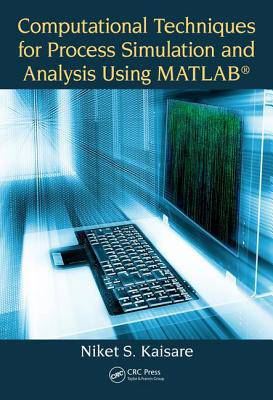 Computational Techniques for Process Simulation and Analysis Using Matlab(r) | Niket S Kaisare ...