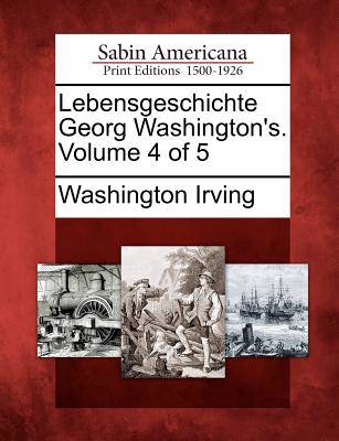 Lebensgeschichte Georg Washington's. Volume 4 of 5 | Washington Irving ...