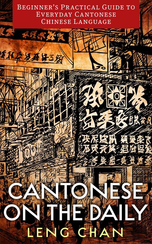 Cantonese on the Daily: Beginner's Practical Guide to Everyday ...