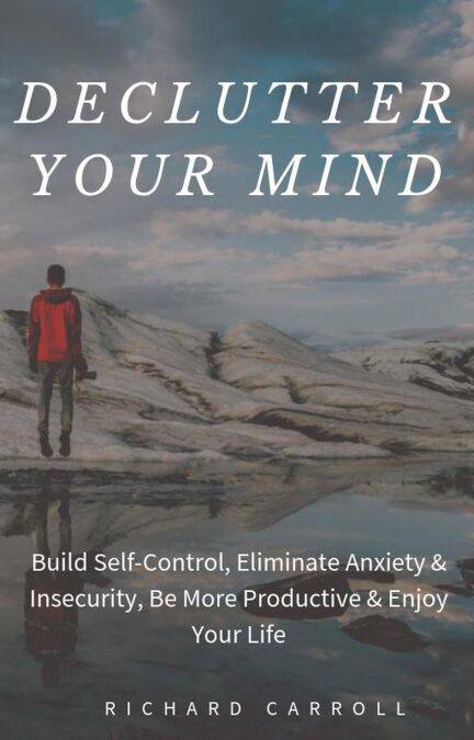 Declutter Your Mind: Build Self-Control, Eliminate Anxiety & Insecurity ...