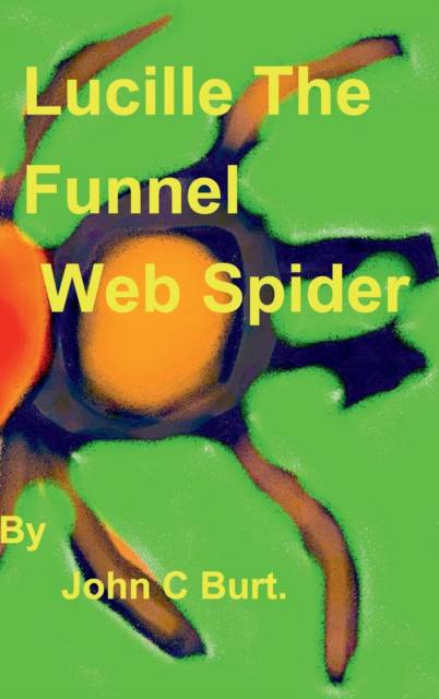 Lucille The Funnel Web Spider. | John C Burt | Kinder- & Jeugdboeken ...