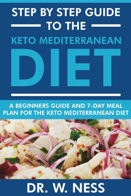 Step by Step Guide to the Keto Mediterranean Diet: Beginners Guide and ...