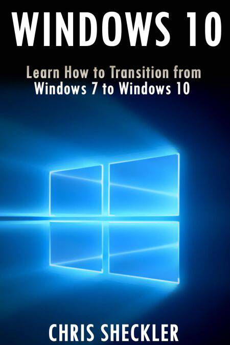 Windows 10: Learn How to Transition from Windows 7 to Windows 10 (e ...