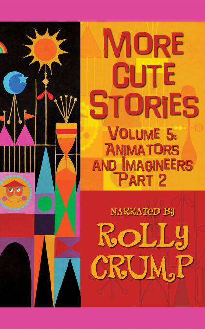 More Cute Stories, Vol. 5: Animators and Imagineers, Part Two (e-book) | Rolly Crump ...