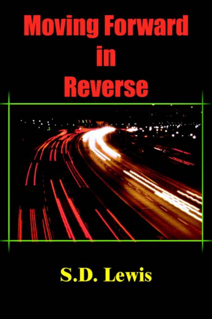 Moving Forward in Reverse | S D Lewis | Literatuur | 9781418454784 ...