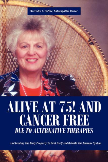 Alive at 75! and Cancer Free Due to Alternative Therapies | Mercedes A ...