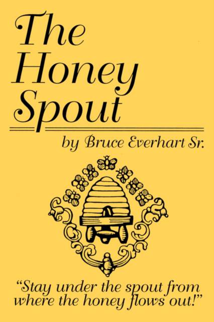 The Honey Spout | Bruce Everhart | Spiritualiteit | 9781434316608 ...
