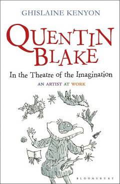 Quentin Blake: In the Theatre of the Imagination | Ghislaine Kenyon ...