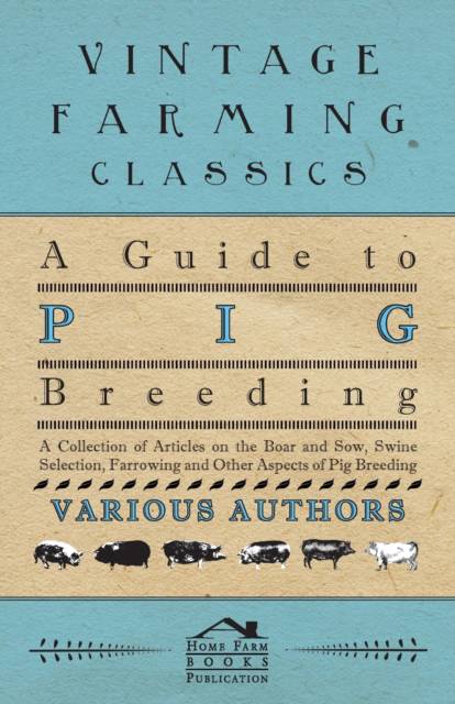 A Guide to Pig Breeding - A Collection of Articles on the Boar and Sow ...