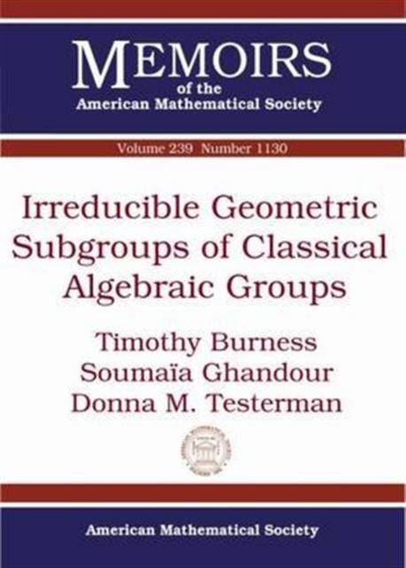 Irreducible Geometric Subgroups of Classical Algebraic Groups | Timothy ...