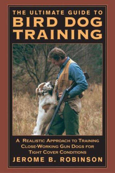 Ultimate Guide to Bird Dog Training (e-book) | Jerome B. Robinson ...