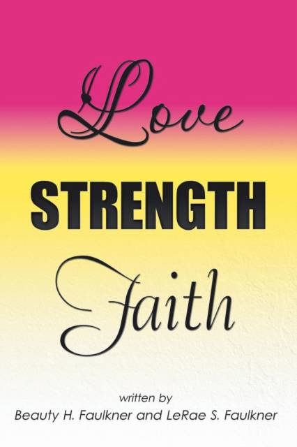 Love Strength Faith | Beauty H Faulkner, Lerae S Faulkner ...