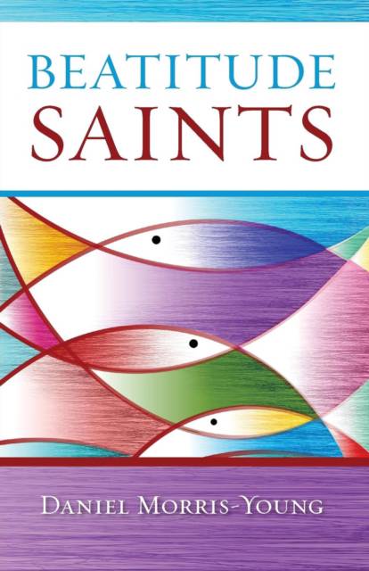 Beatitude Saints | Daniel Morris-Young | Spiritualiteit | 9781532632914 ...