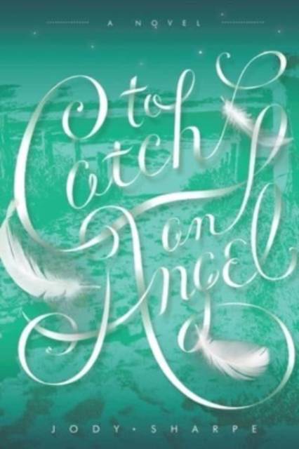 To Catch an Angel | Jody Sharpe | Spiritualiteit | 9781541247253 ...
