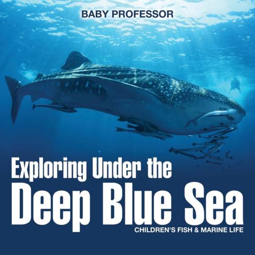 Exploring Under the Deep Blue Sea Children's Fish & Marine Life | Baby ...