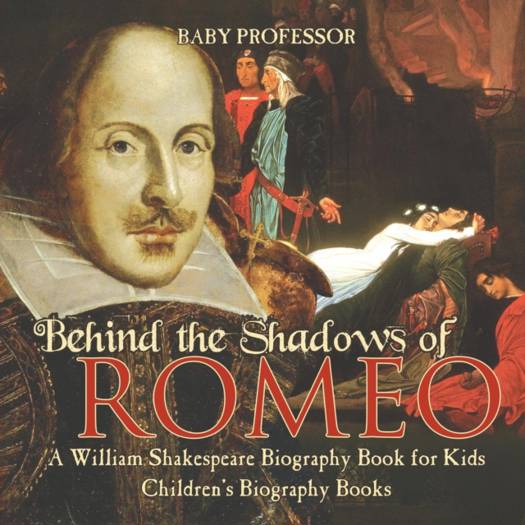 Behind the Shadows of Romeo A William Shakespeare Biography Book for ...