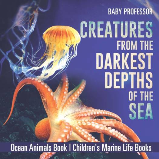 Creatures from the Darkest Depths of the Sea - Ocean Animals Book ...