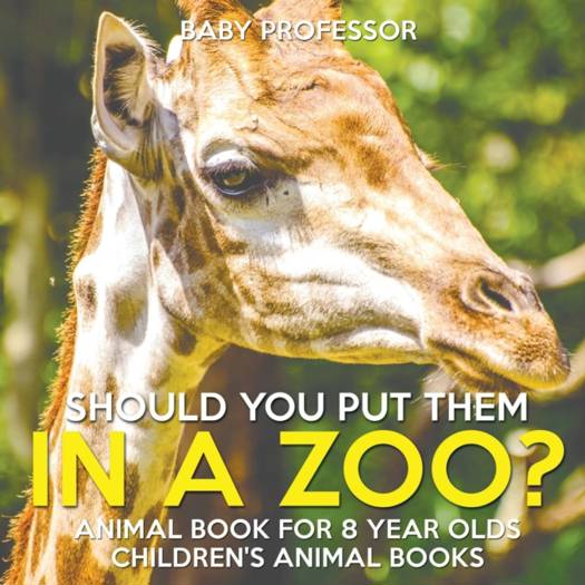 Should You Put Them In A Zoo? Animal Book for 8 Year Olds Children's ...
