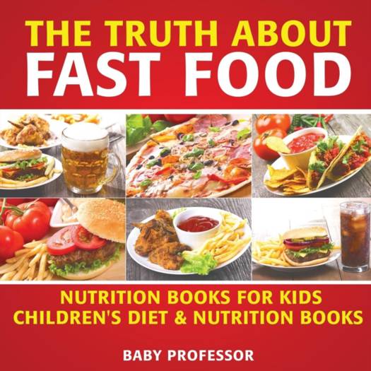 The Truth About Fast Food - Nutrition Books for Kids Children's Diet ...