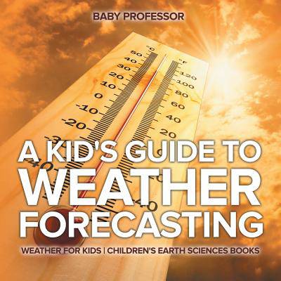 A Kid's Guide to Weather Forecasting - Weather for Kids Children's ...