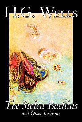 The Stolen Bacillus and Other Incidents by H. G. Wells, Science Fiction ...
