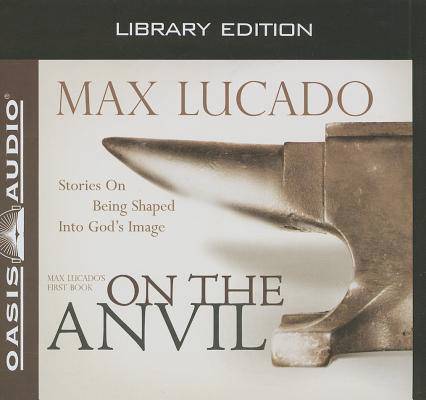 On the Anvil (Library Edition) (luisterboek) | Max Lucado ...