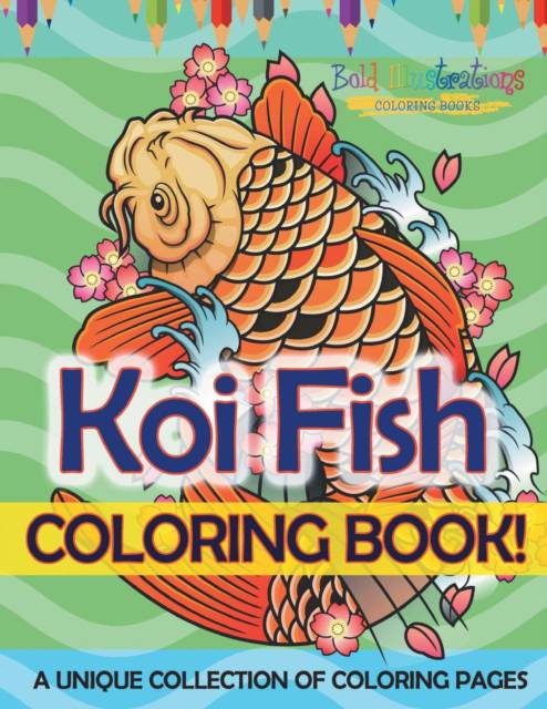 Koi Fish Coloring Book! A Unique Collection Of Coloring Pages For ...