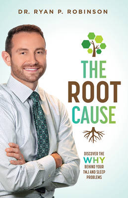 The Root Cause | Ryan P Robinson | Tandheelkunde & Orthodontie ...