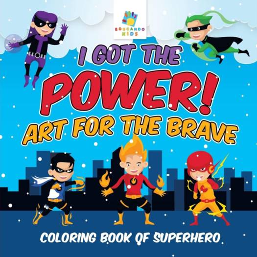 I Got the Power! Art for the Brave Coloring Book of Superhero ...