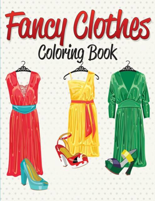 Fancy Clothes Coloring Book | Speedy Publishing LLC | Baby ...