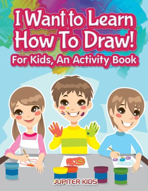 I Want to Learn How To Draw! For Kids, an Activity and Activity Book ...
