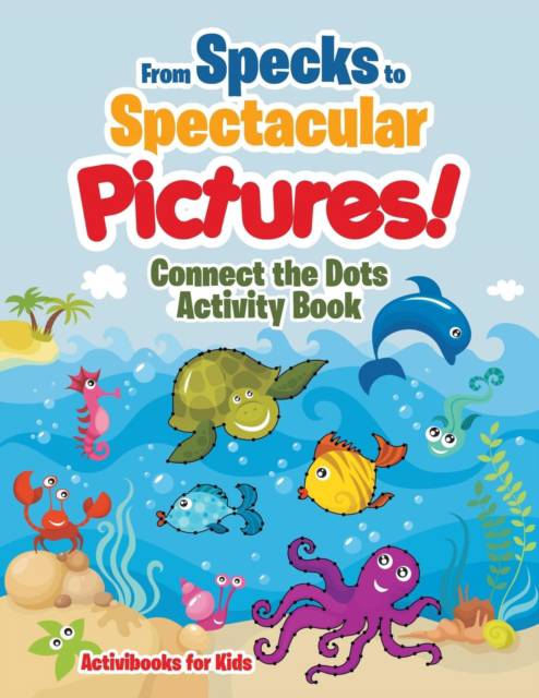 From Specks to Spectacular Pictures! Connect the Dots Activity Book ...