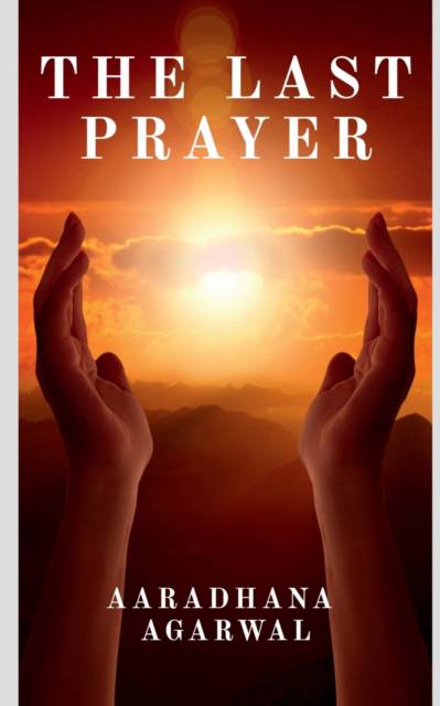 The Last Prayer | Aaradhana Agarwal | Thrillers | 9781685865061 ...