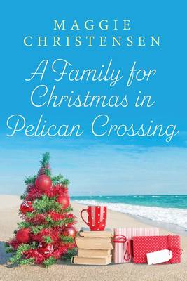 A Family for Christmas in Pelican Crossing | Maggie Christensen ...
