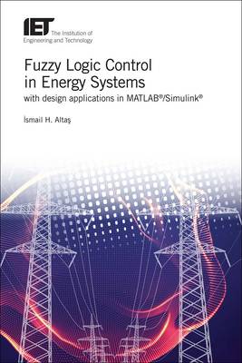 Fuzzy Logic Control in Energy Systems with Design Applications in Matlab(r)/Simulink(r) | Ismail ...