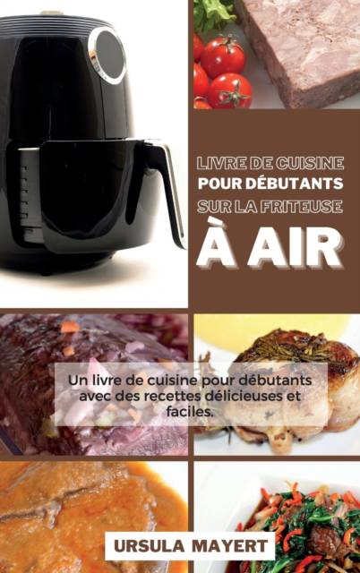 Livre de Cuisine pour Débutants sur la Friteuse à Air | Ursula Mayert | Koken | 9781801750691 ...