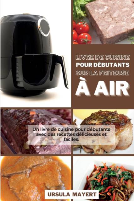Livre de Cuisine pour Débutants sur la Friteuse à Air | Ursula Mayert | Koken | 9781801750707 ...