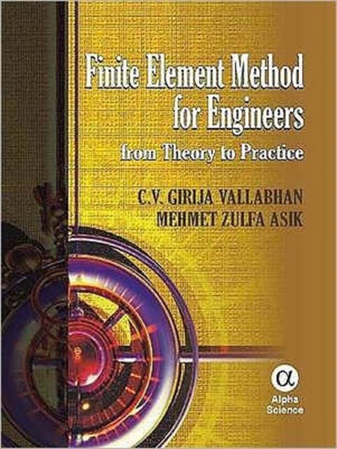 Finite Element Method for Engineers | C V Girija Vallabhan, Mehmet Zulfu Asik | Techniek ...